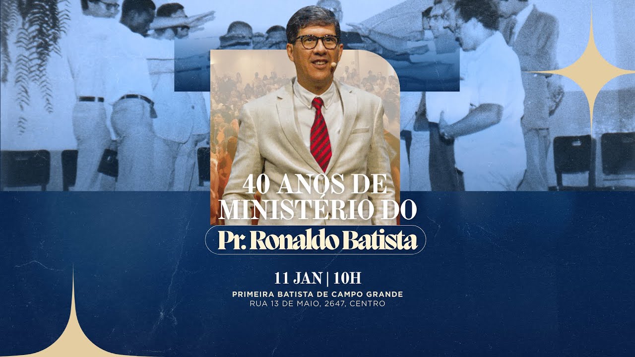 CELEBRAÇÃO DE 40 ANOS DE MINISTÉRIO DO PR. RONALDO BATISTA| Domingo ...