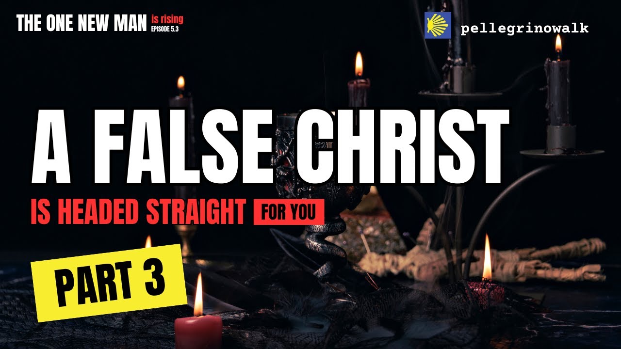 A FALSE CHRIST IS HEADED STRAIGHT FOR YOU! - PART 3 - THE ONE NEW MAN ...
