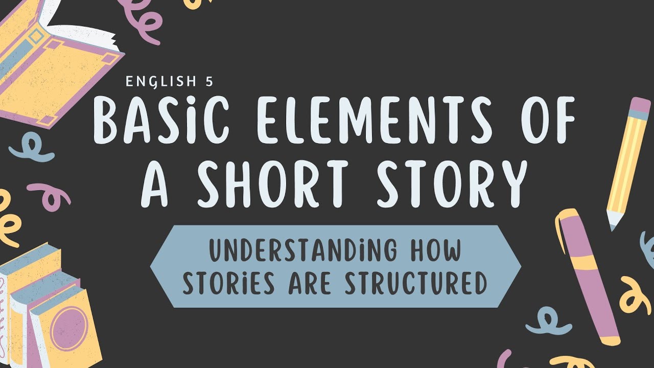 English 5: Basic Elements of a Short Story (Understanding How Stories ...