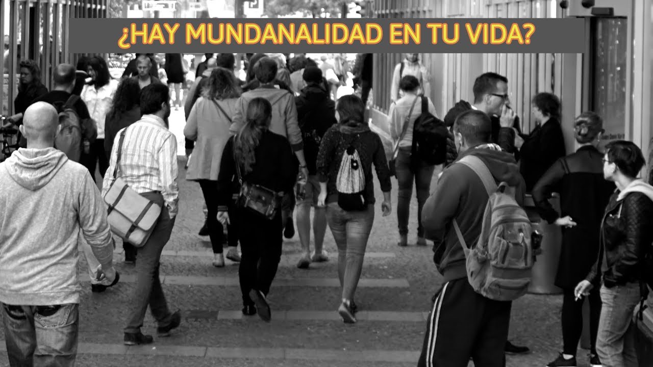 ¿Hay mundanalidad en tu vida? - YouTube