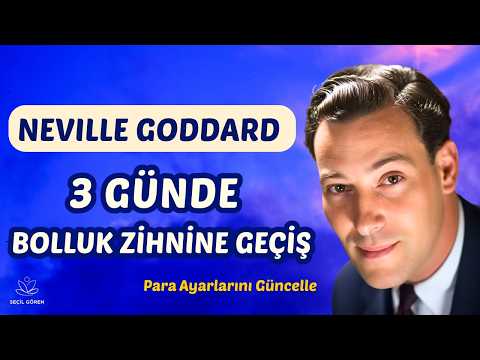 Neville Goddard | Bolluk Bilinci İçin 3 Günlük Zihin Alışkanlığı | Seçil Gören