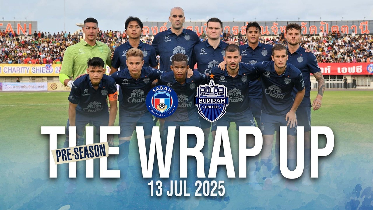 THE WRAP UP (ASEAN CHARITY SHIELD 2025) SABAH FC 2-8 BURIRAM UNITED ...