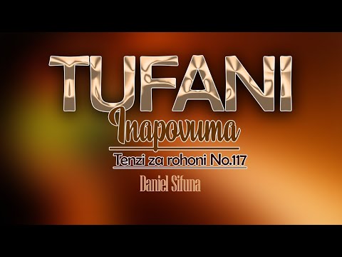 TUFANI INAPOVUMA BY DANIEL SIFUNA. TENZI ZA ROHINI No.117. Swahili worship songs