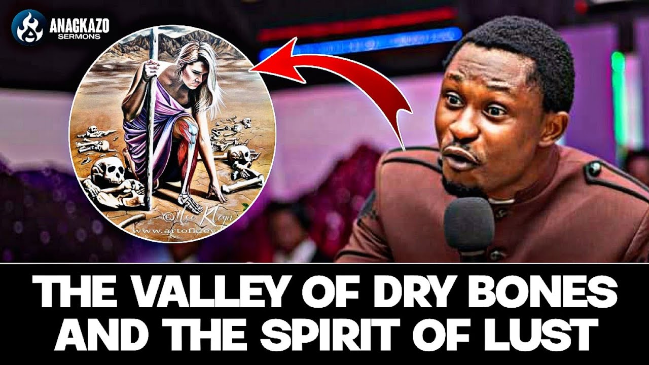 THE VALLEY OF DRY BONES AND THE SPIRIT OF LUST || APOSTLE EFFA EMMANUEL ...