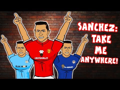 🎵SANCHEZ: TAKE ME ANYWHERE!🎵 Man Utd? Man City? Chelsea? (Alexis Sanchez Transfer Song Parody)