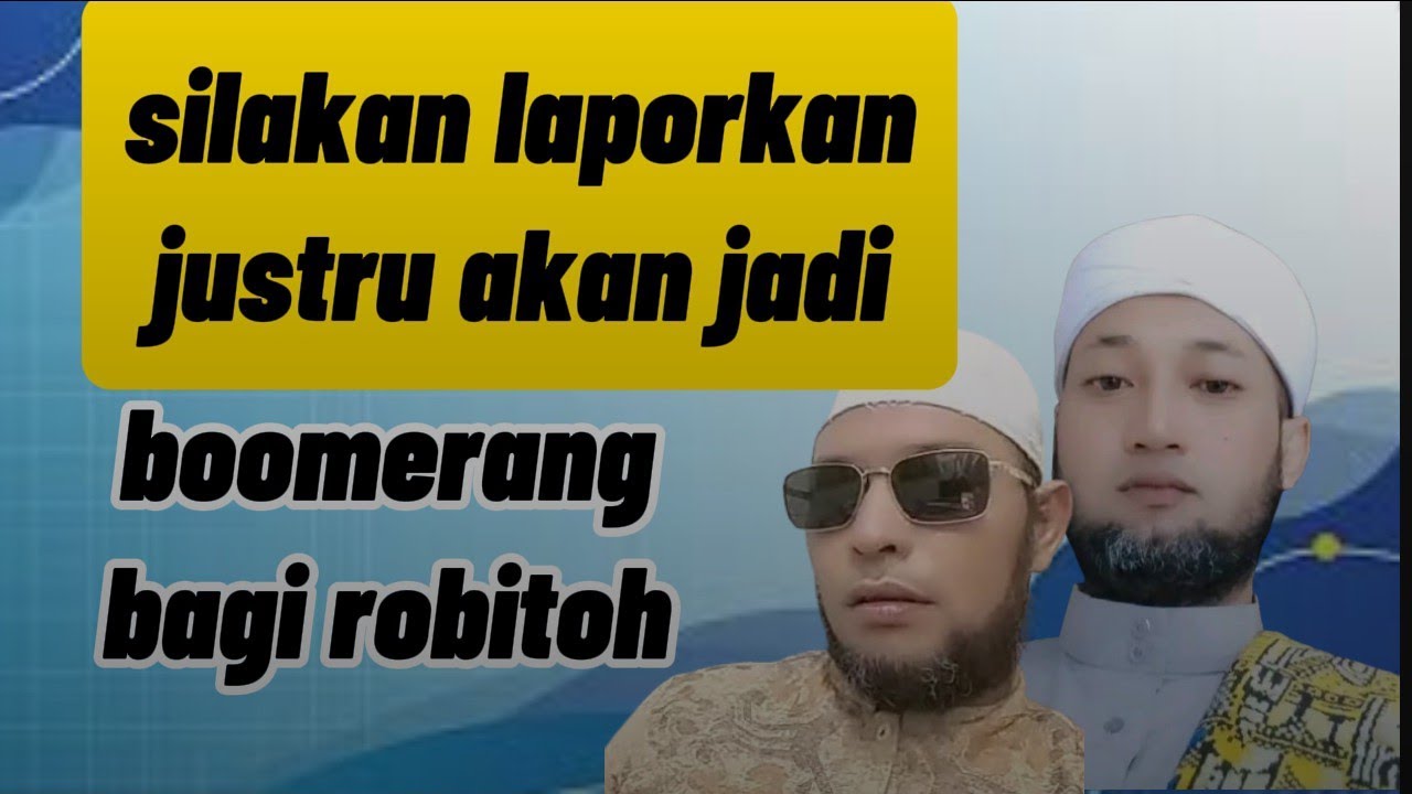 SILAHKAN LAPORKAN JUSTRU AKAN MENJADI BOOMERANG BUAT ROBITOH SENDIRI ...
