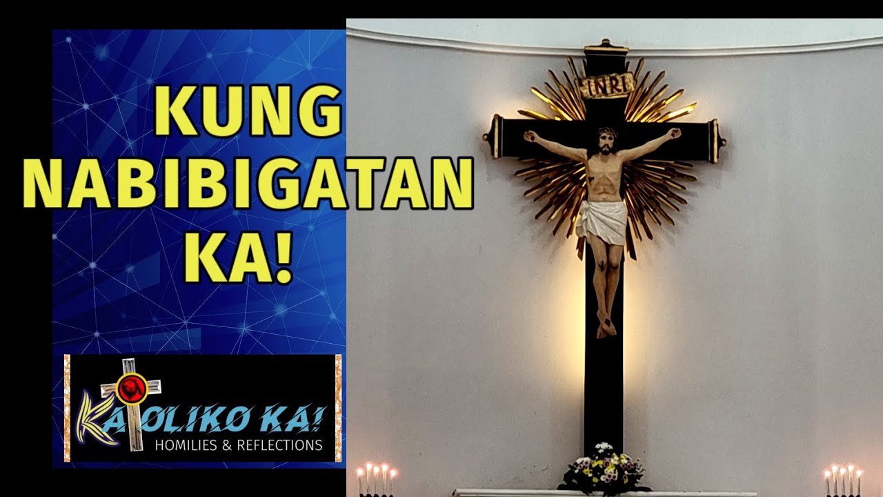 TUMINGIN KA LANG KAY HESUS KUNG NABIBIGATAN KANA! | KATOLIKO KA! - YouTube
