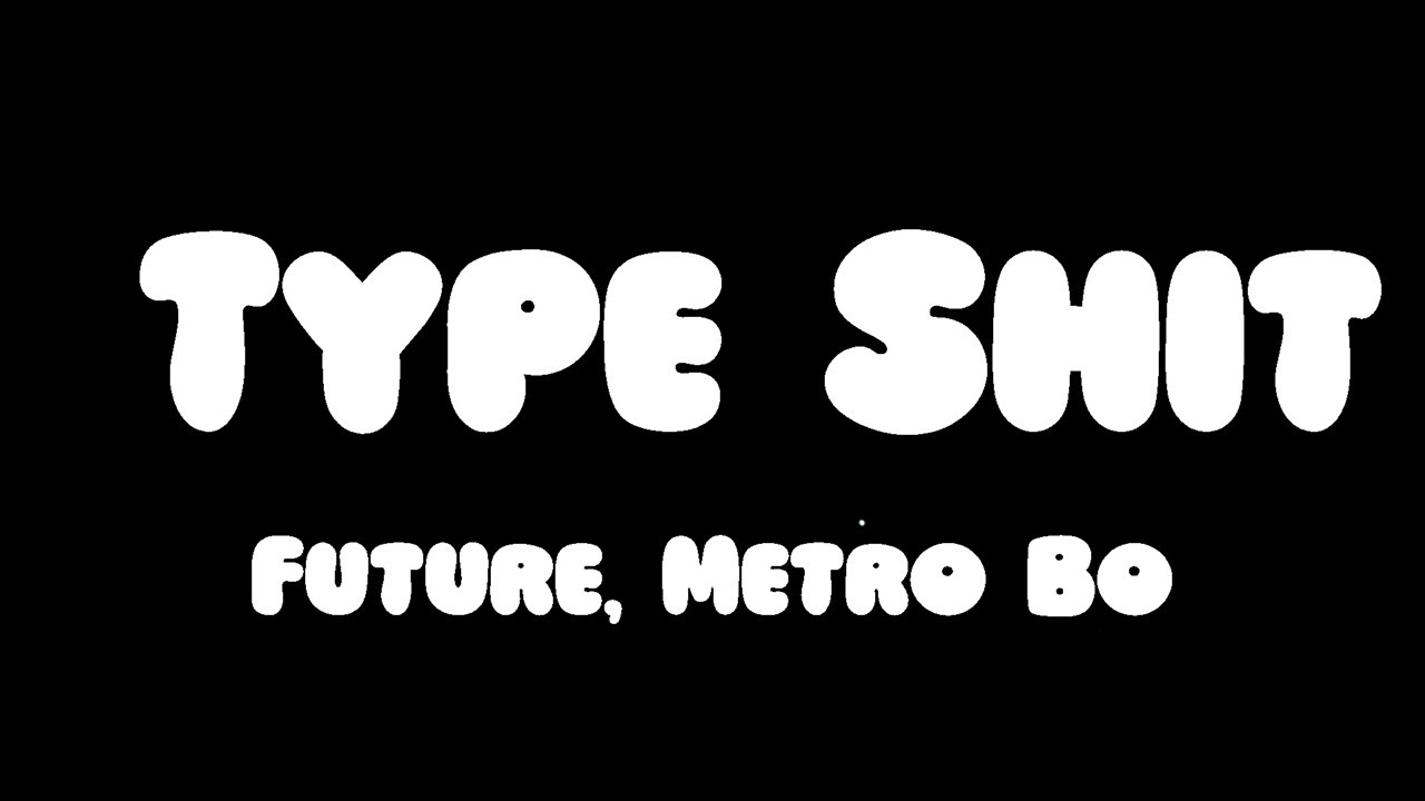 Future, Metro Boomin - Type Shit (Lyrics) - YouTube