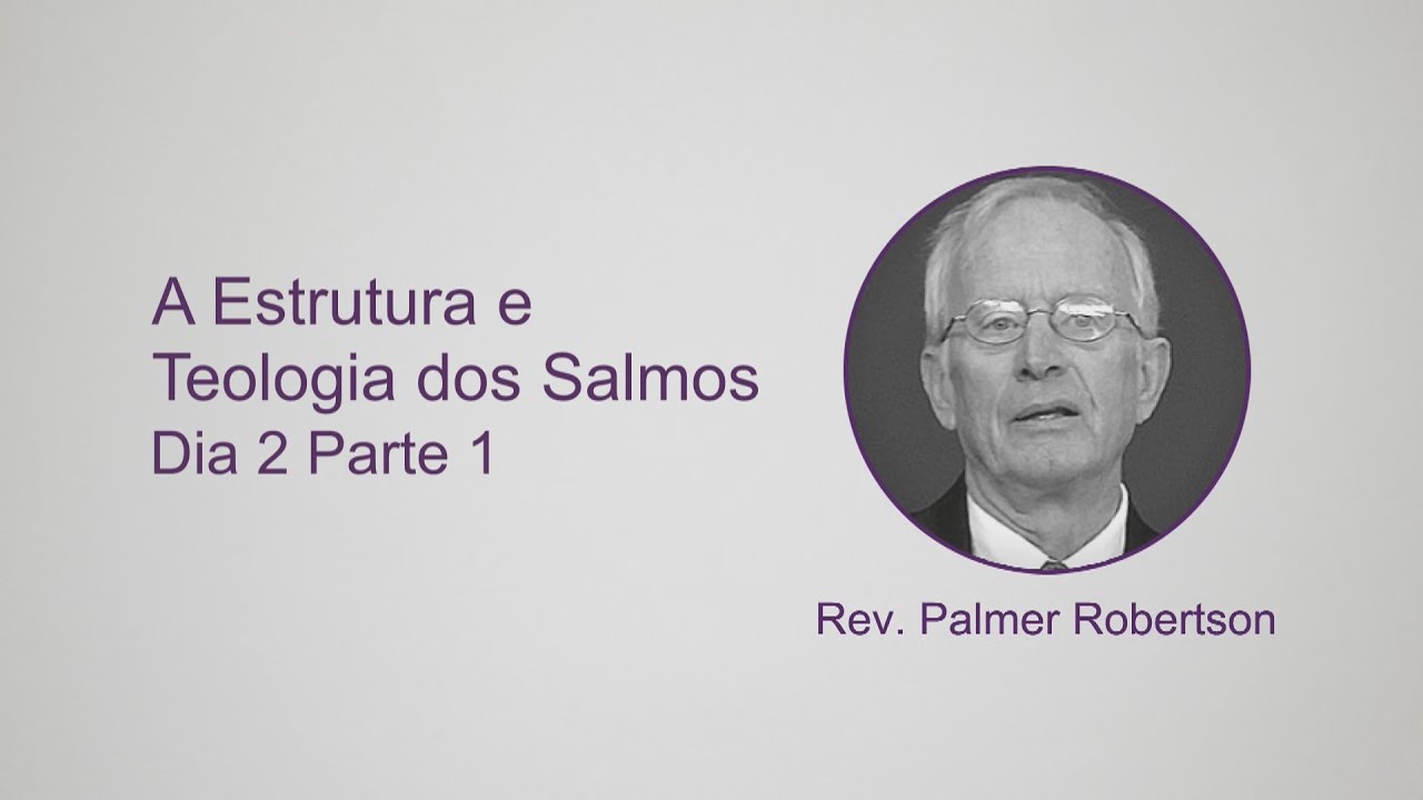 A Estrutura e Teologia dos Salmos (Dia 2 Parte 1) | Rev. Palmer ...