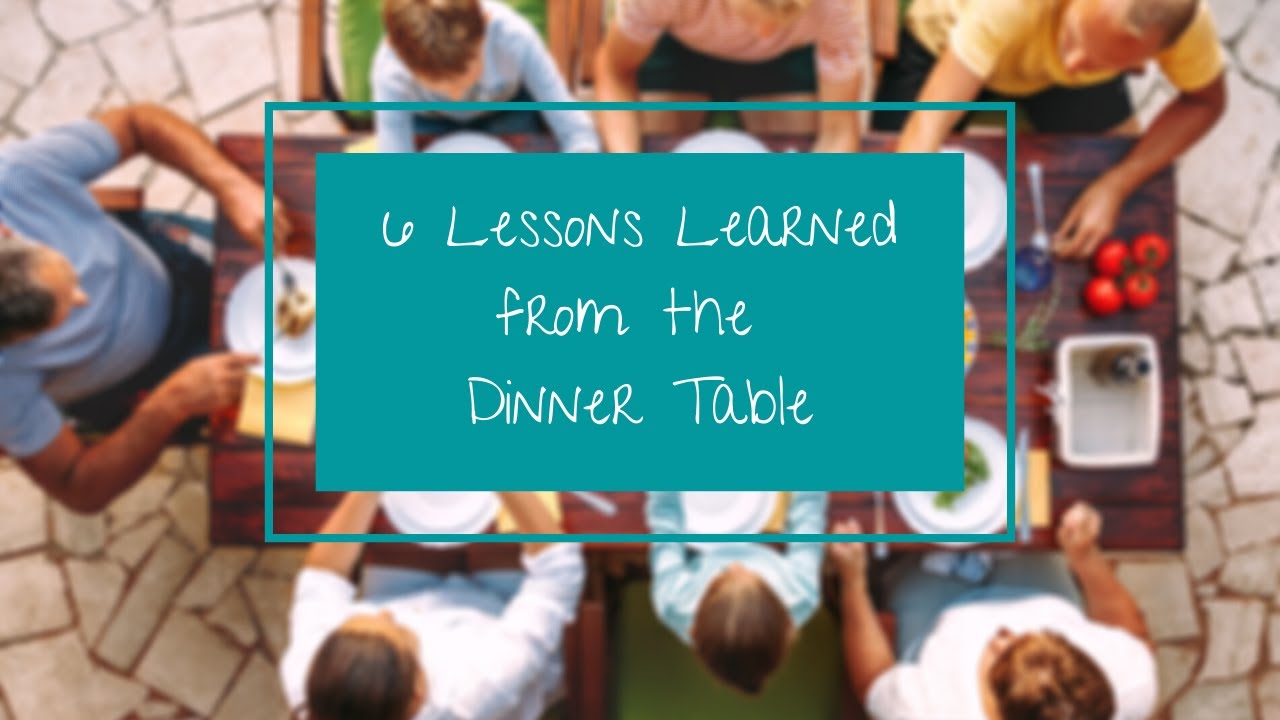 6 Lessons Learned at the Dinner Table - YouTube