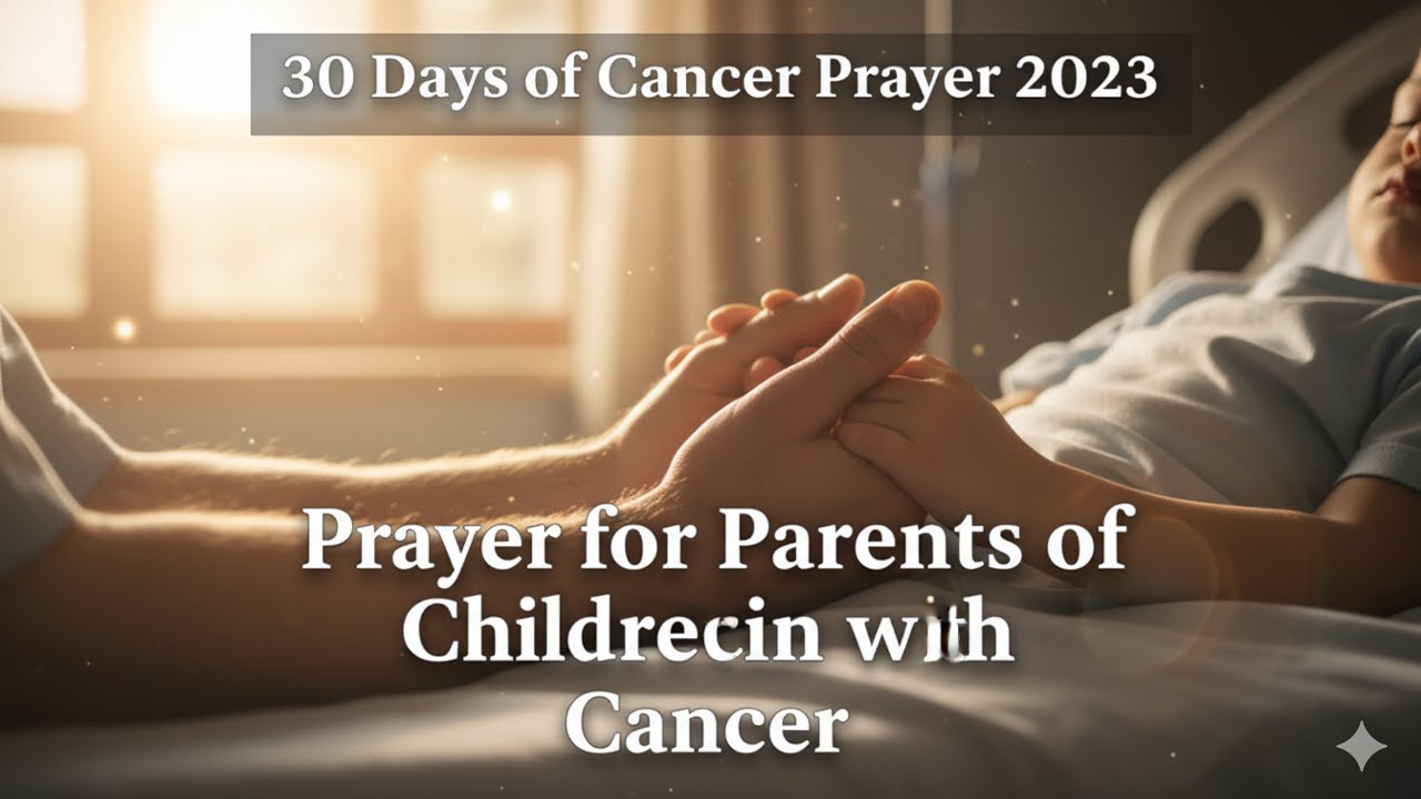 Prayer for Parents of Children with Cancer | 30 Days of Cancer Prayer ...
