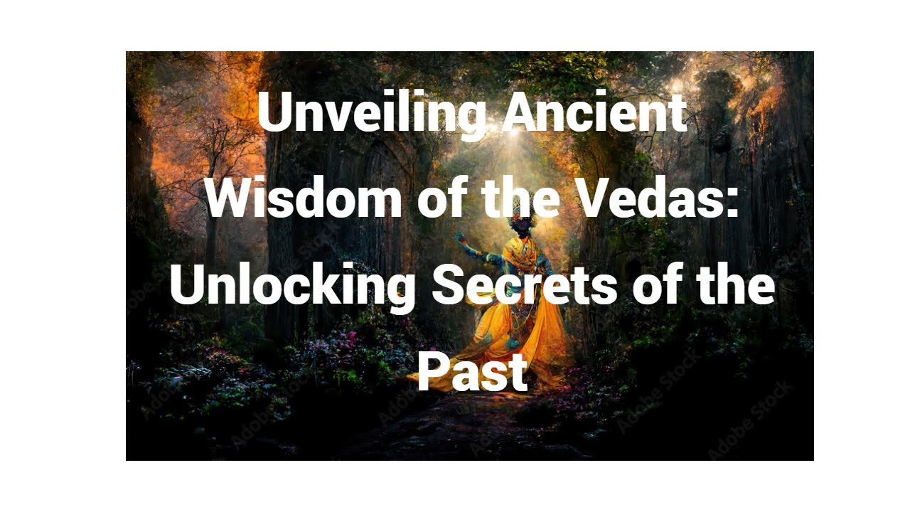Unveiling Ancient Wisdom of the Vedas: Unlocking Secrets of the Past ...