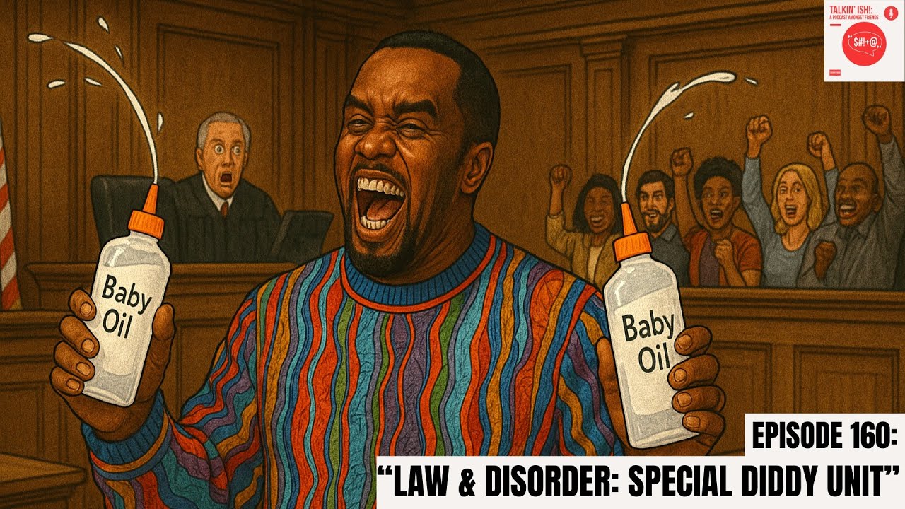 Talkin Ish: A Podcast Amongst Friends | "Law & Disorder: Special Diddy ...