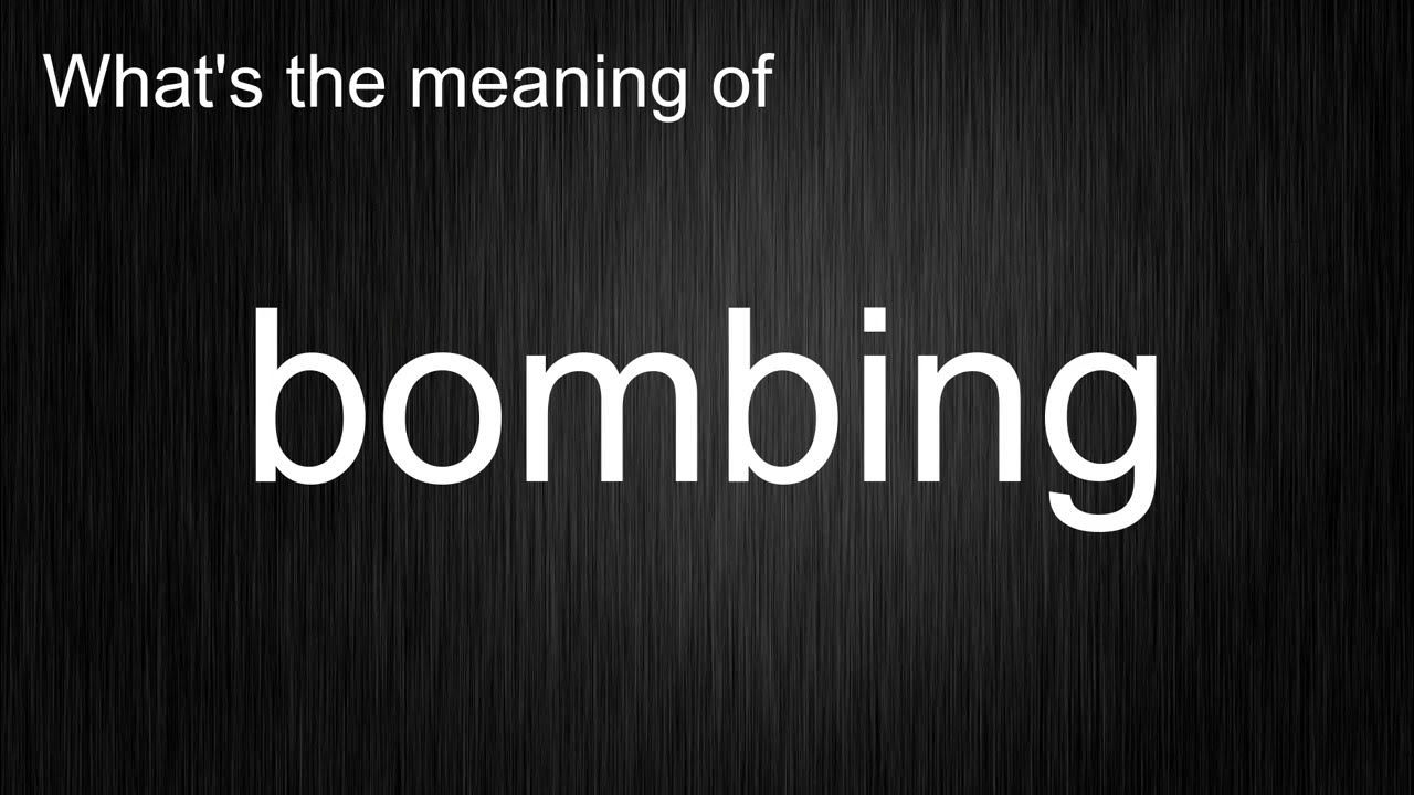What s The Meaning Of bombing How To Pronounce Bombing YouTube what-s-the-meaning-of-bombing-how-to-pronounce-bombing-youtube