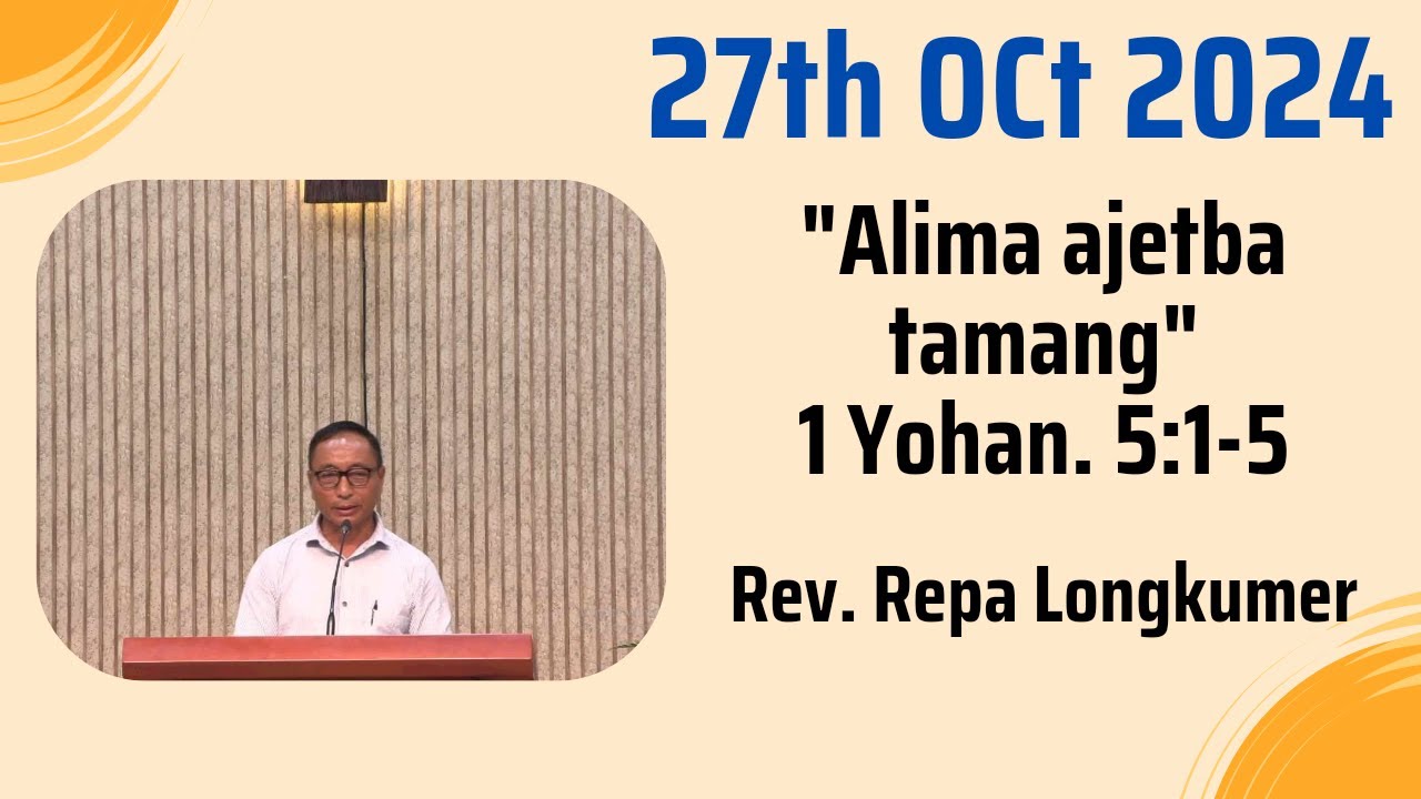 Rev. Repa Longkumer | "Alima Ajetba Tamang" | 1 Yohan 5:1-5 | 27th Oct ...