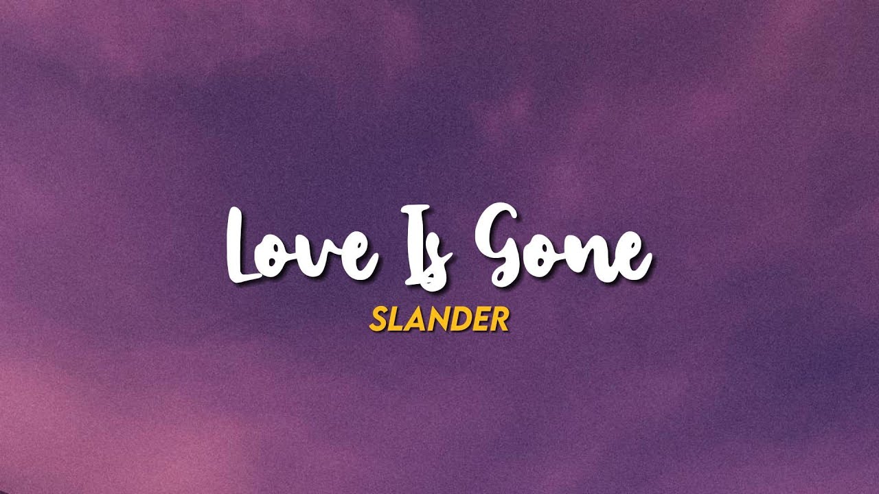 love-is-gone-slander-music-lyrics-youtube