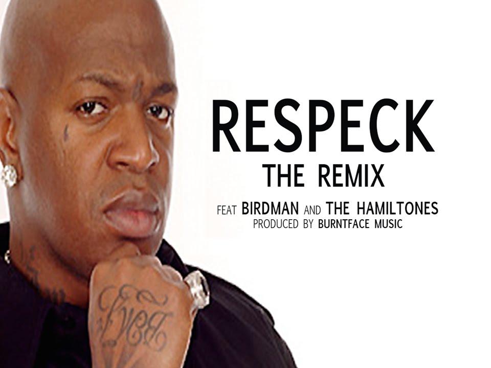 "Respeck The Remix" Feat Birdman & The Hamiltones Produced by BURNTFACE ...