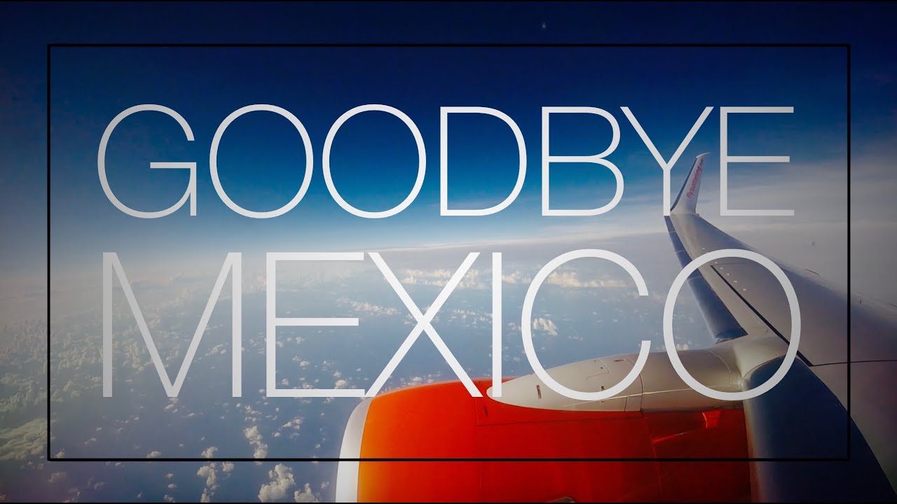 Goodbye Mexico | Cancun Final Ep. - YouTube