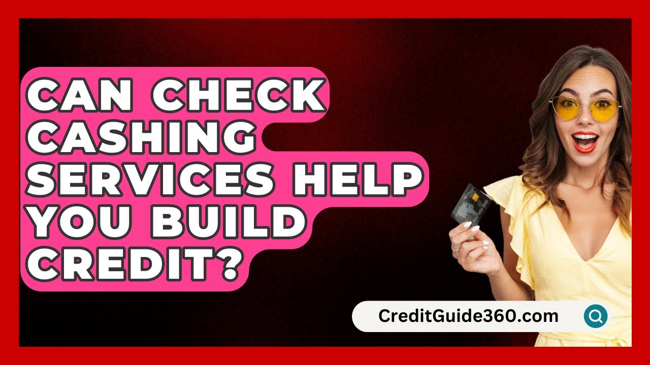 Can Check Cashing Services Help You Build Credit? - CreditGuide360.com ...