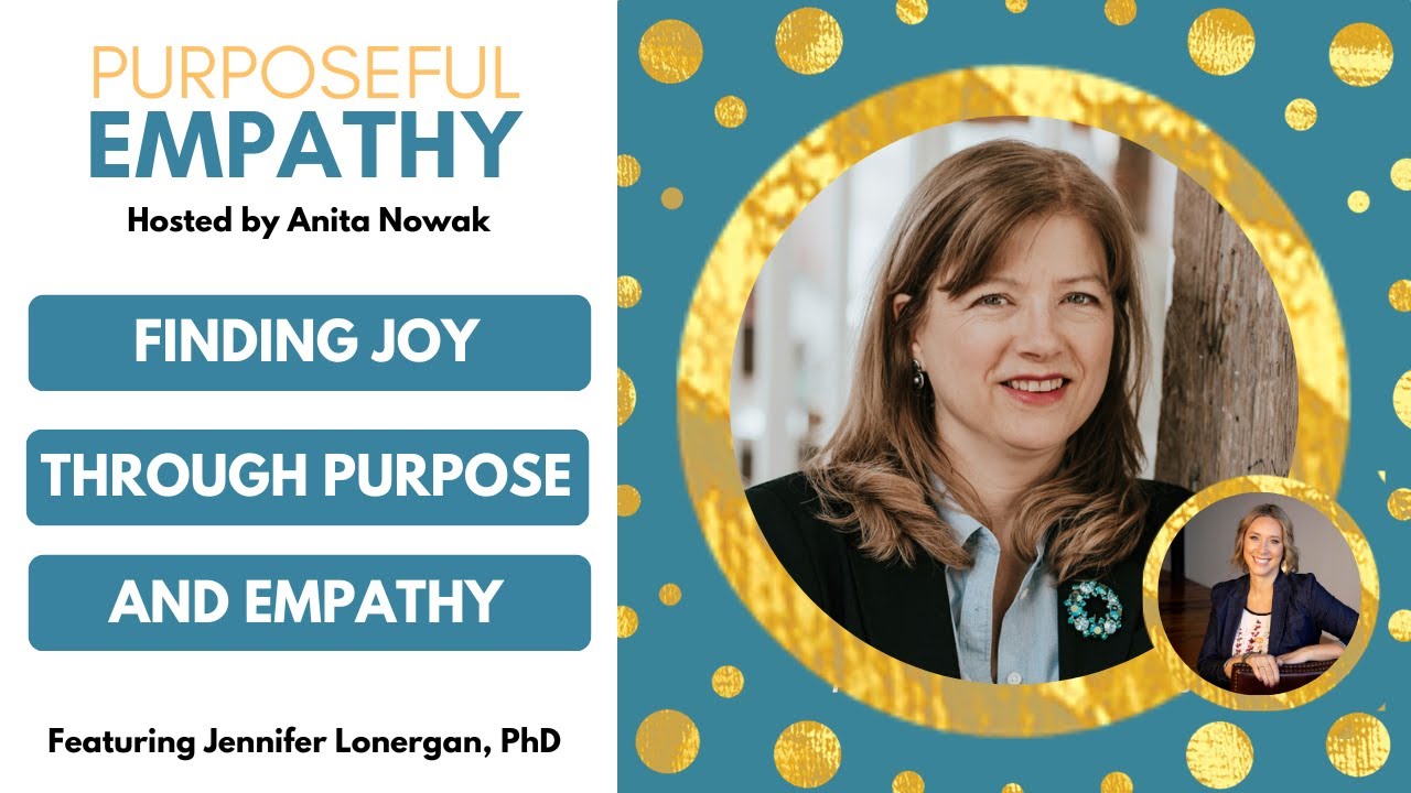 Finding Joy Through Purpose and Empathy Ft. Jennifer Lonergan ...