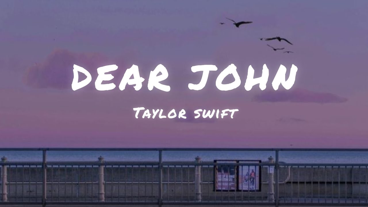 Dear John - Taylor Swift ( Taylor's Version ) ( Lyrics ) - YouTube