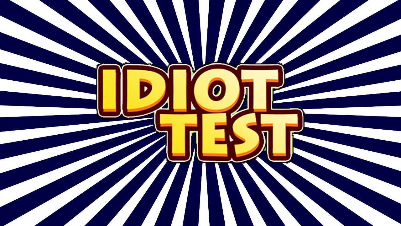 TAKING AN IDIOT TEST (You guys want to watch this) - YouTube