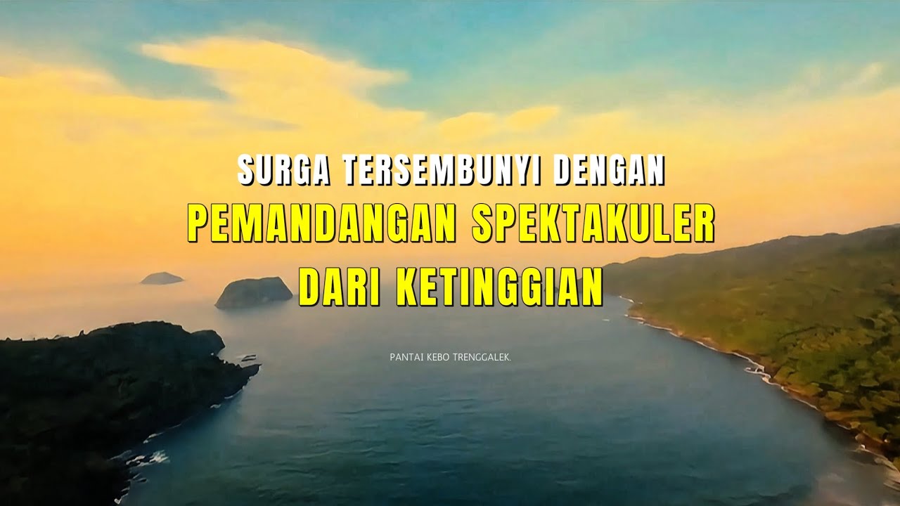 Keindahan Tersembunyi Pantai Kebo Trenggalek dari Ketinggian ...