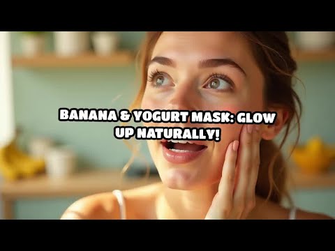 Banana & Yogurt Mask: Glow Up Naturally!