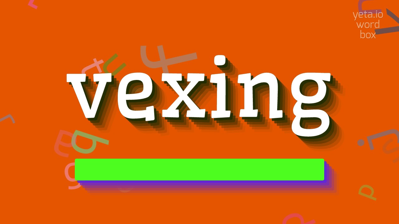 How to say "vexing"! (High Quality Voices) - YouTube