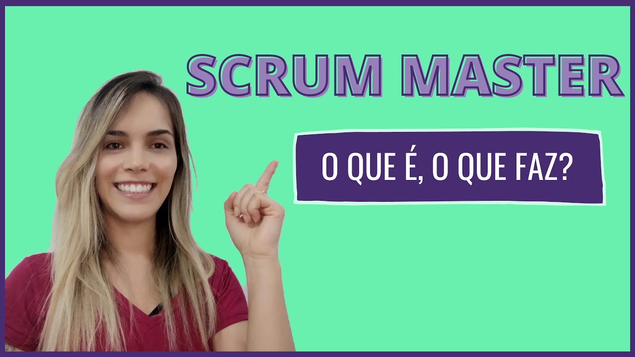 SCRUM MASTER: O que é e o que faz? - YouTube