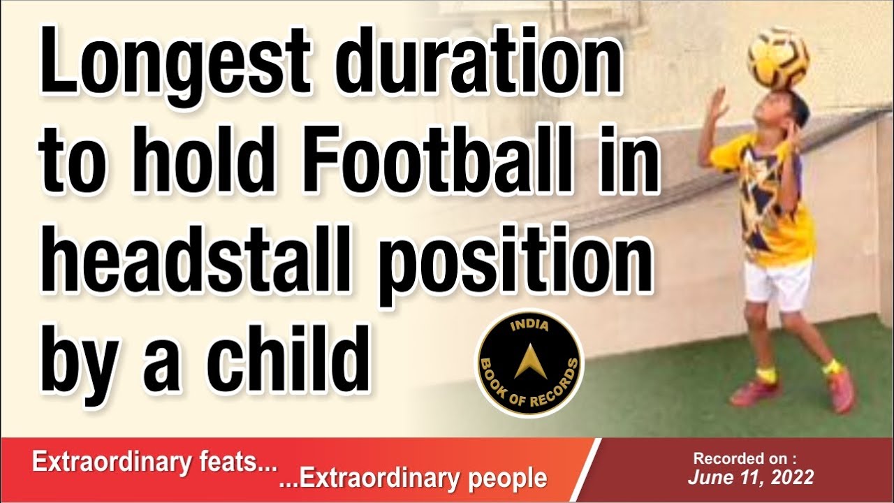 Longest duration to hold Football in headstall position by a child ...