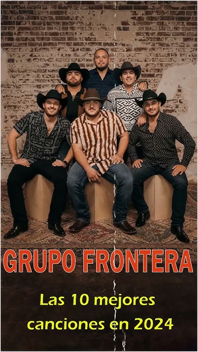 Grupo Frontera Mix 2024 - Las 10 Mejores Canciones de Grupo Frontera ...