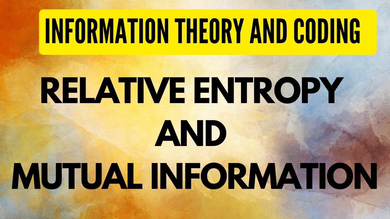 Relative Entropy And Mutual Information I Information Theory And Coding I