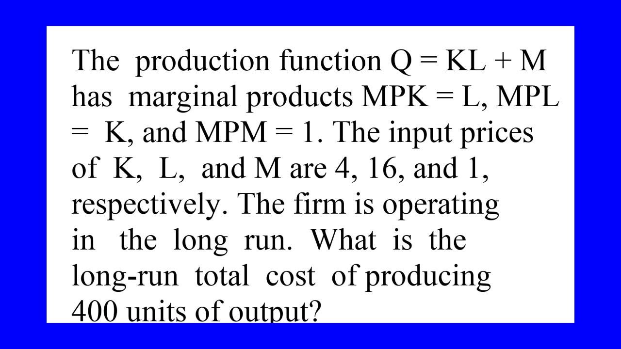 The production function Q KL M has marginal products MPK L MPL K and ...