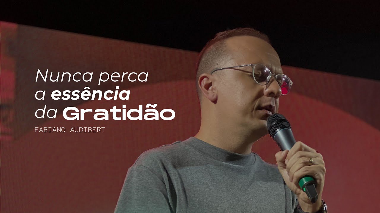 Nunca perca a essência da gratidão - Fabiano Audibert - YouTube