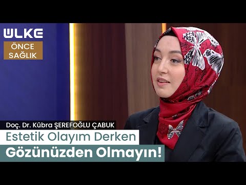 Estetik Olayım Derken Gözünüzden Olmayın | Doç.Dr. Kübra Şerefoğlu Çabuk |Emel Aktan ile Önce Sağlık
