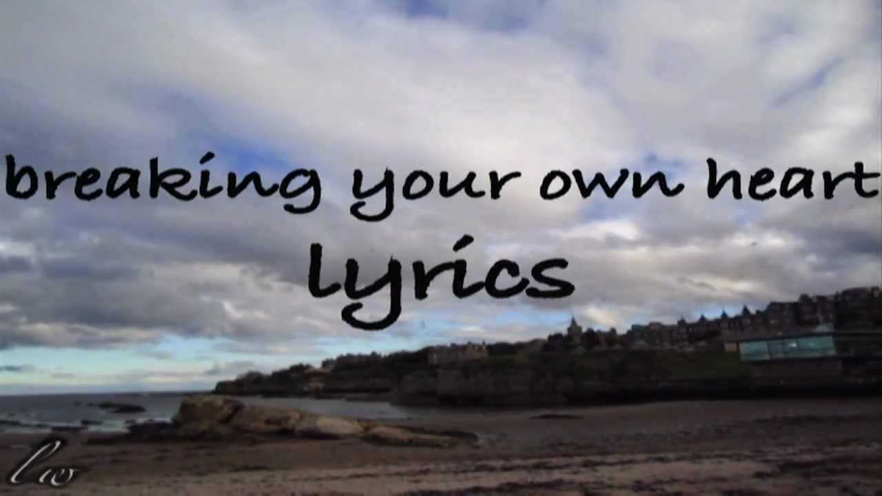 Breaking Your Own Heart ((Lyrics)) - YouTube