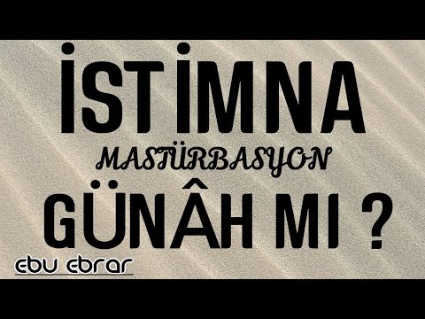 İSTİMNA (MASTÜRBASYON) GÜNAH MI ? | EBU EBRAR