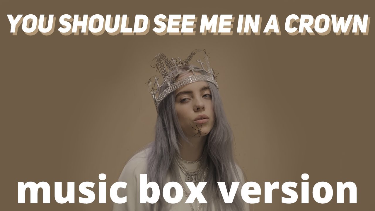 Billie Eilish - You Should See Me in a Crown (Music Box Version) - YouTube