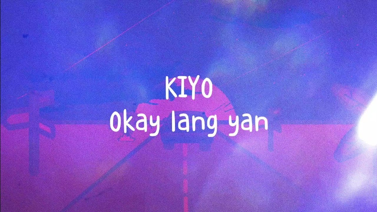 Kiyo - Okay lang yan (lyric) - YouTube