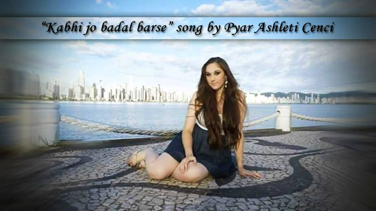 Kabhi Jo Badal Barse Female Version Cover By Pyar Ashleti Cenci Youtube