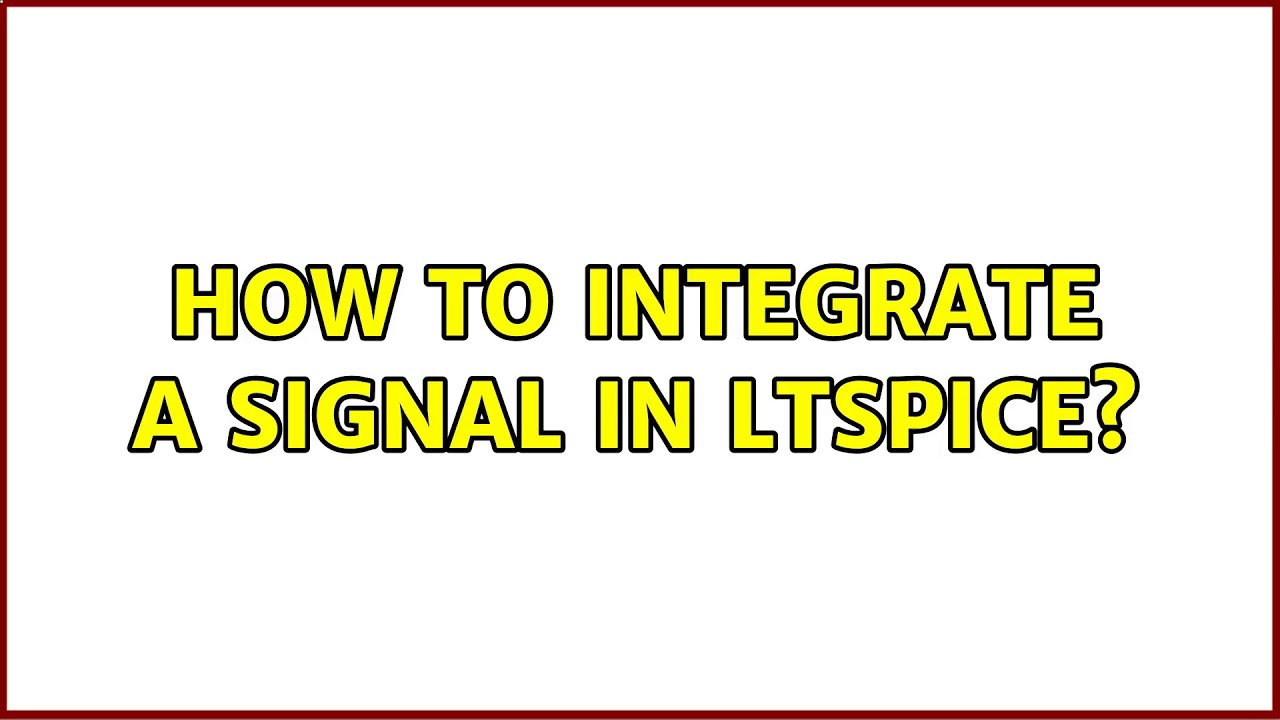 How to integrate a signal in LTSpice? (4 Solutions!!) - YouTube