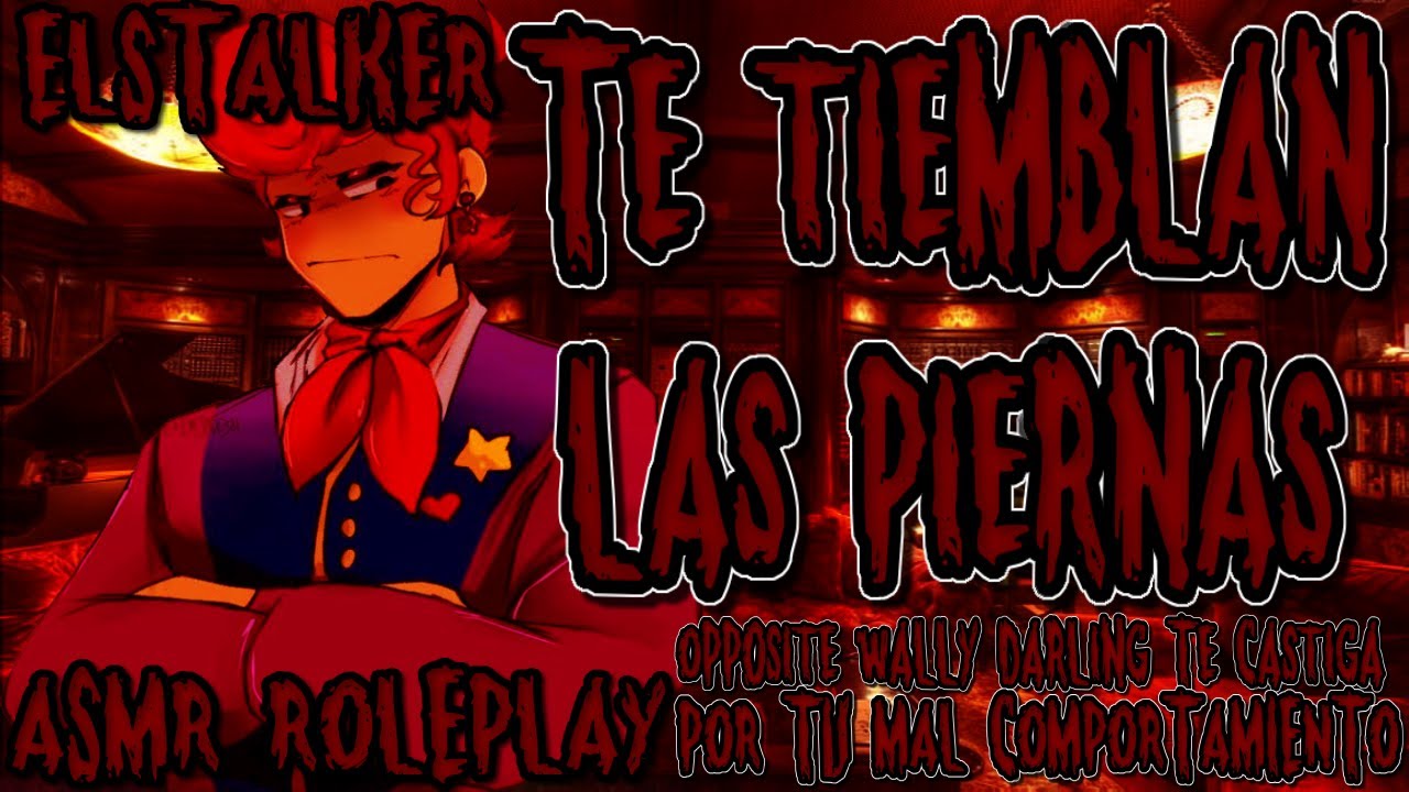 ASMR ROLEPLAY DOMINANTE Opposite Wally Darling Te Castiga POR TU MAL ...