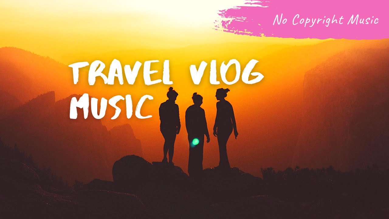 Royalty free Travel Vlog Background Music | No Copyright Music - YouTube