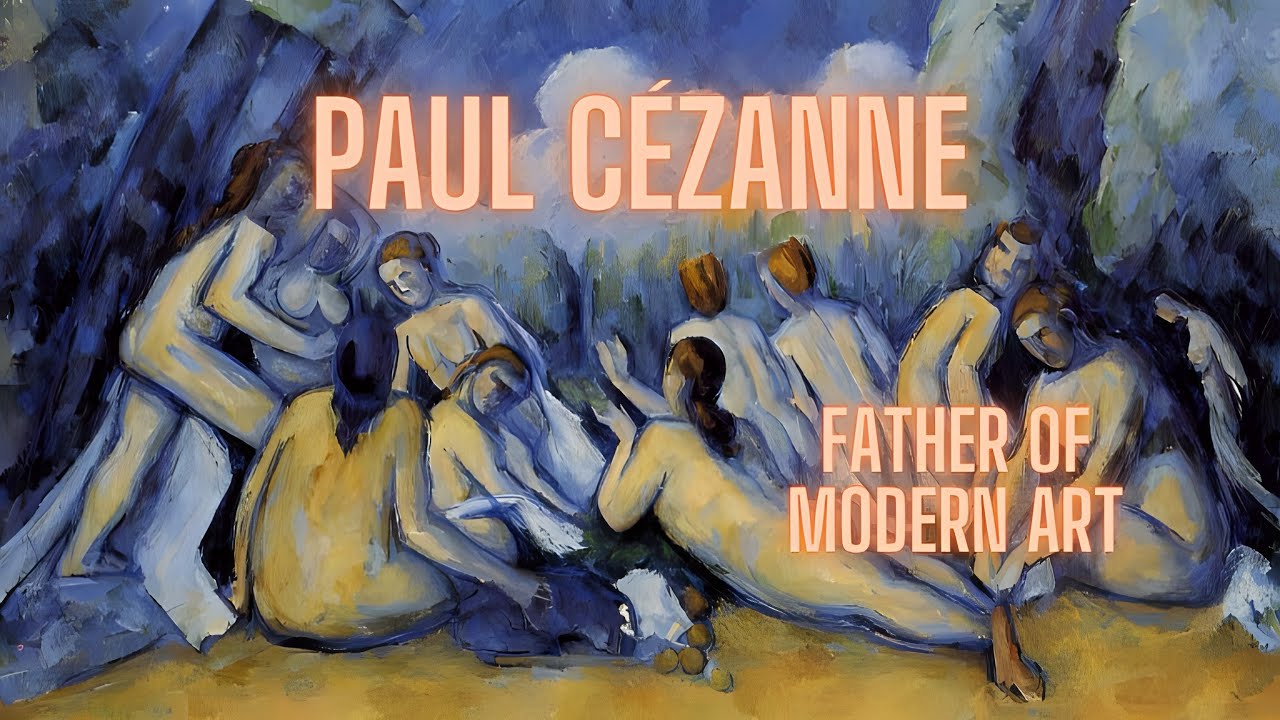 Paul Cézanne: The Father of Modern Art - YouTube
