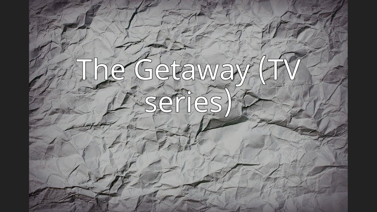 The Getaway (TV series) - YouTube