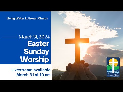 Living Water Lutheran - Easter Sunday - March 31, 2024 - Living Water ...