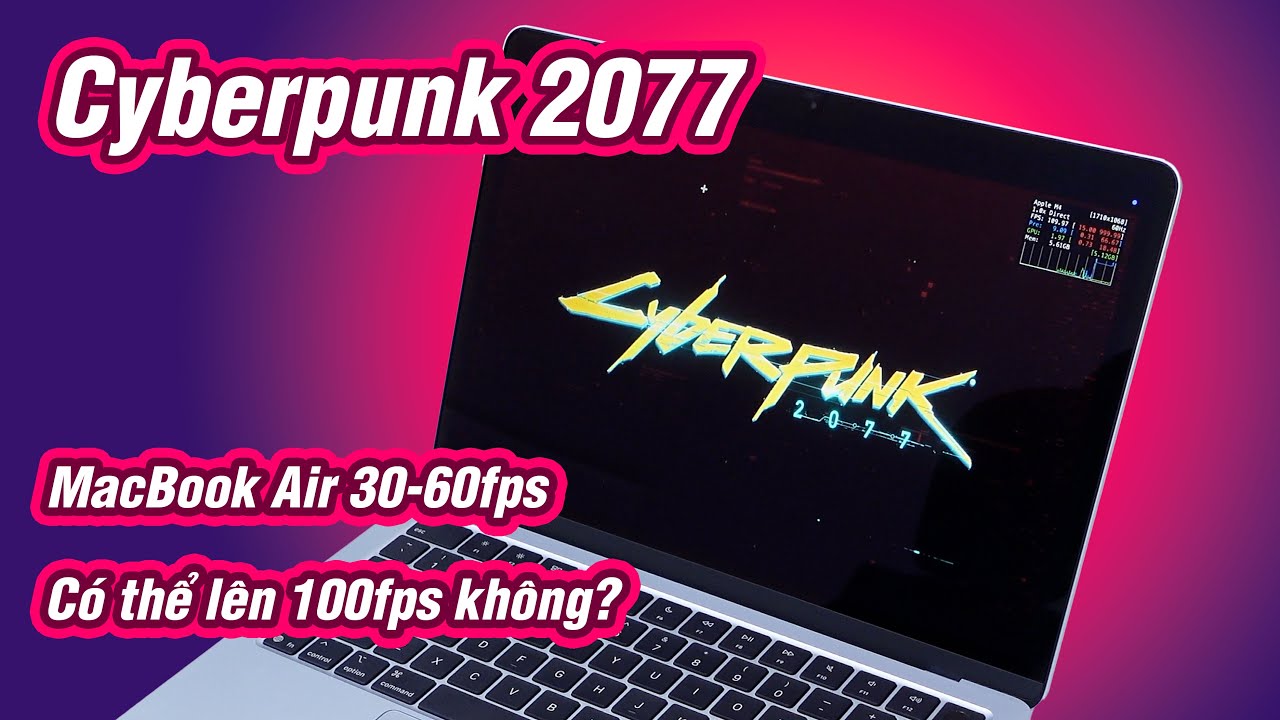 Test thử Cyperpunk 2077 trên MacBook: Air 30-60fps, Pro có thể lên cao ...
