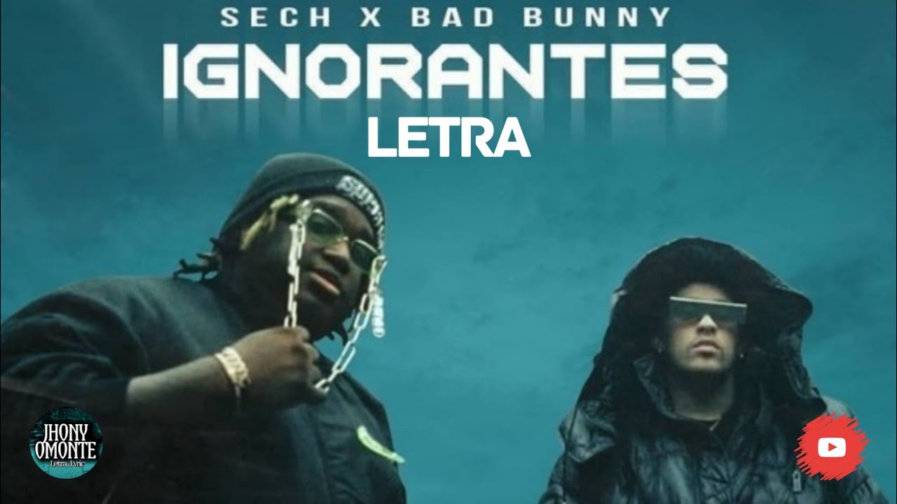 Ignorantes Letra Lyrics Bad Bunny X Sech Youtube