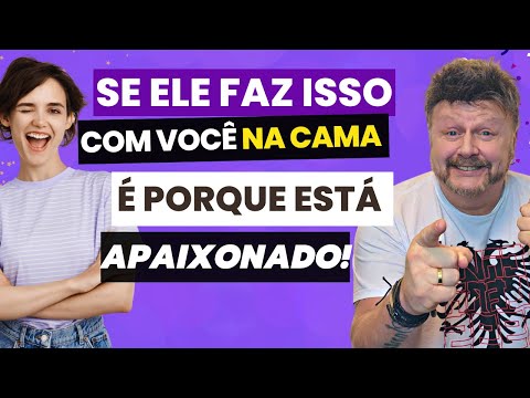 Se ele faz isso com você na cama, é porque está apaixonado | QUANDO UM HOMEM  ESTÁ APAIXONADO
